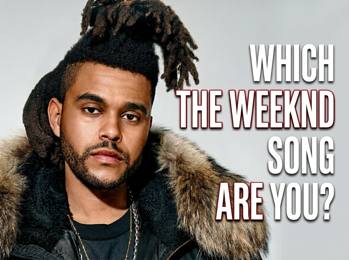 Which The Weeknd Song Are You?